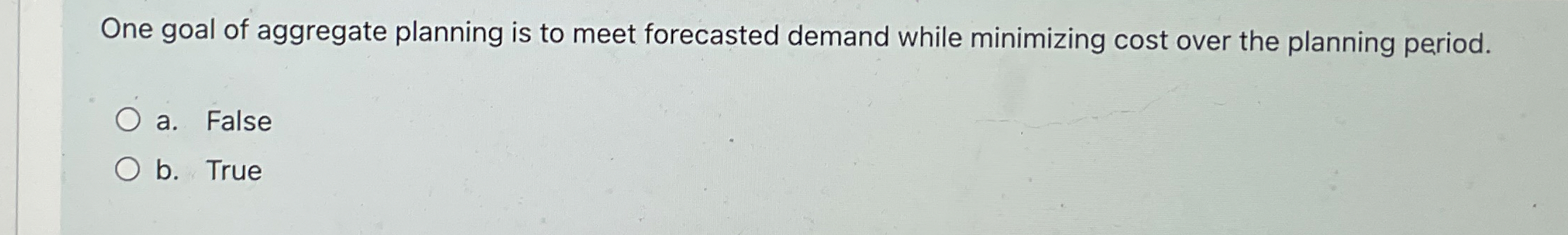 Solved One goal of aggregate planning is to meet forecasted | Chegg.com