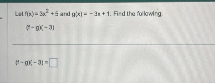 Solved Let f(x)=3x2+5 and g(x)=−3x+1 (f−g)(−3) (f−g)(−3)= | Chegg.com