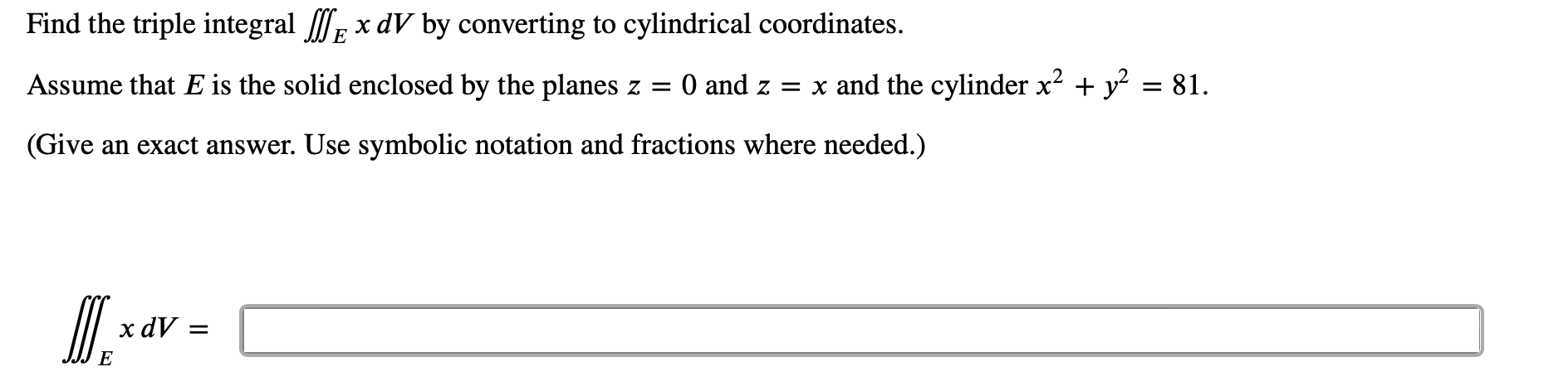 Solved Find the triple integral ∭ExdV ﻿by converting to | Chegg.com