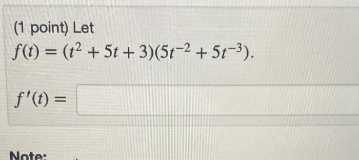 Solved (1 point) Let f(t) = (t2 + 5t + 3)(5t-2 + 5t-3). = | Chegg.com