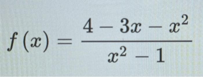 f (x) = 4 - 3x - x² x2 - 1 | Chegg.com