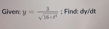 Solved Given: y=316+t42; Find: dydt | Chegg.com