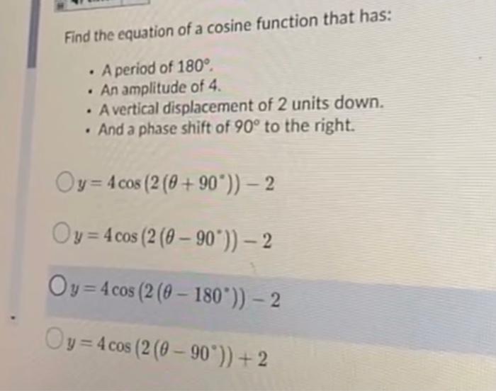 Solved Find the equation of a cosine function that has: • A | Chegg.com