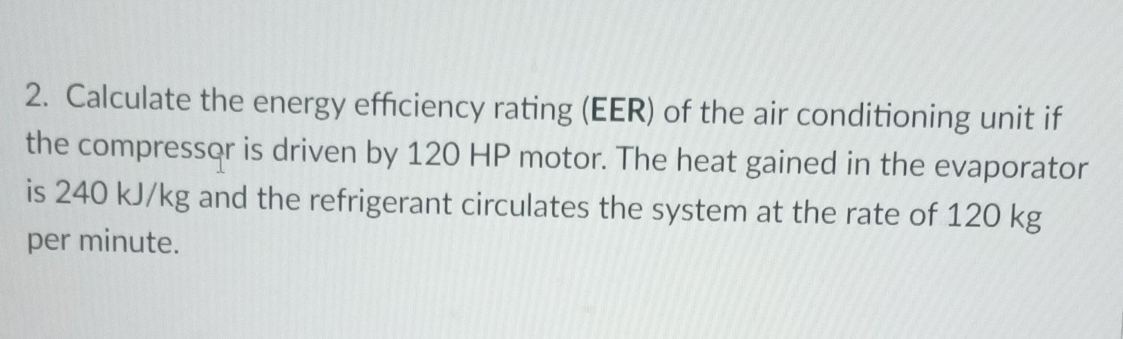 Solved 2. Calculate the energy efficiency rating (EER) of | Chegg.com