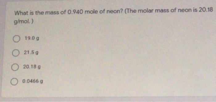 Solved What is the mass of 0.940 mole of neon? (The molar | Chegg.com