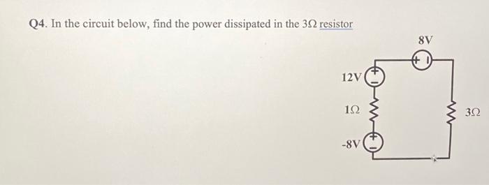 Solved Q4. In the circuit below, find the power dissipated | Chegg.com