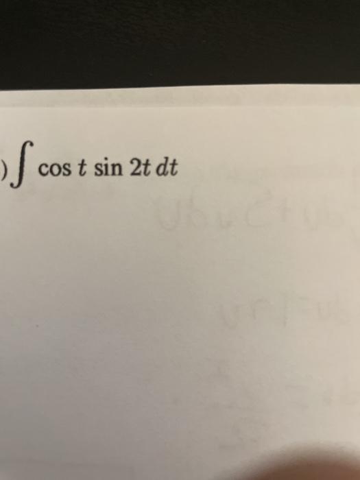 Solved cos t sin 2t dt | Chegg.com