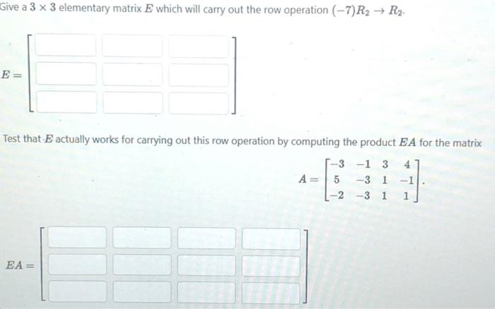 Solved Give a 3 x 3 elementary matrix E which will carry out | Chegg.com