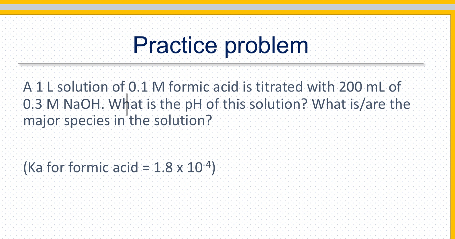 Solved Practice problemA 1L ﻿solution of 0.1M ﻿formic acid | Chegg.com