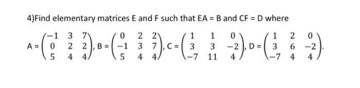 Solved 4)Find elementary matrices E and F such that EA=B and | Chegg.com