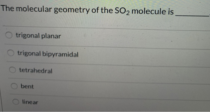 Solved The molecular geometry of the SO2 molecule is O | Chegg.com
