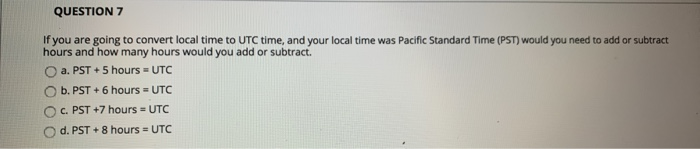 Solved QUESTION 7 If you are going to convert local time to | Chegg.com