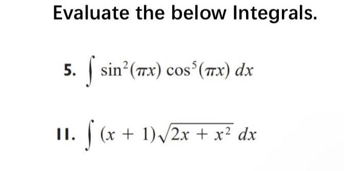 Solved Evaluate the below Integrals. 5. ∫sin2(πx)cos5(πx)dx | Chegg.com