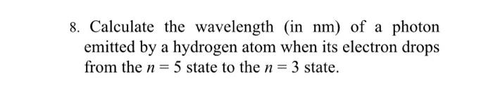 Solved 8. Calculate the wavelength (in nm) of a photon | Chegg.com