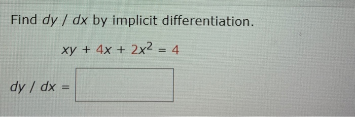 Solved Find dy / dx by implicit differentiation. xy + 4x + | Chegg.com