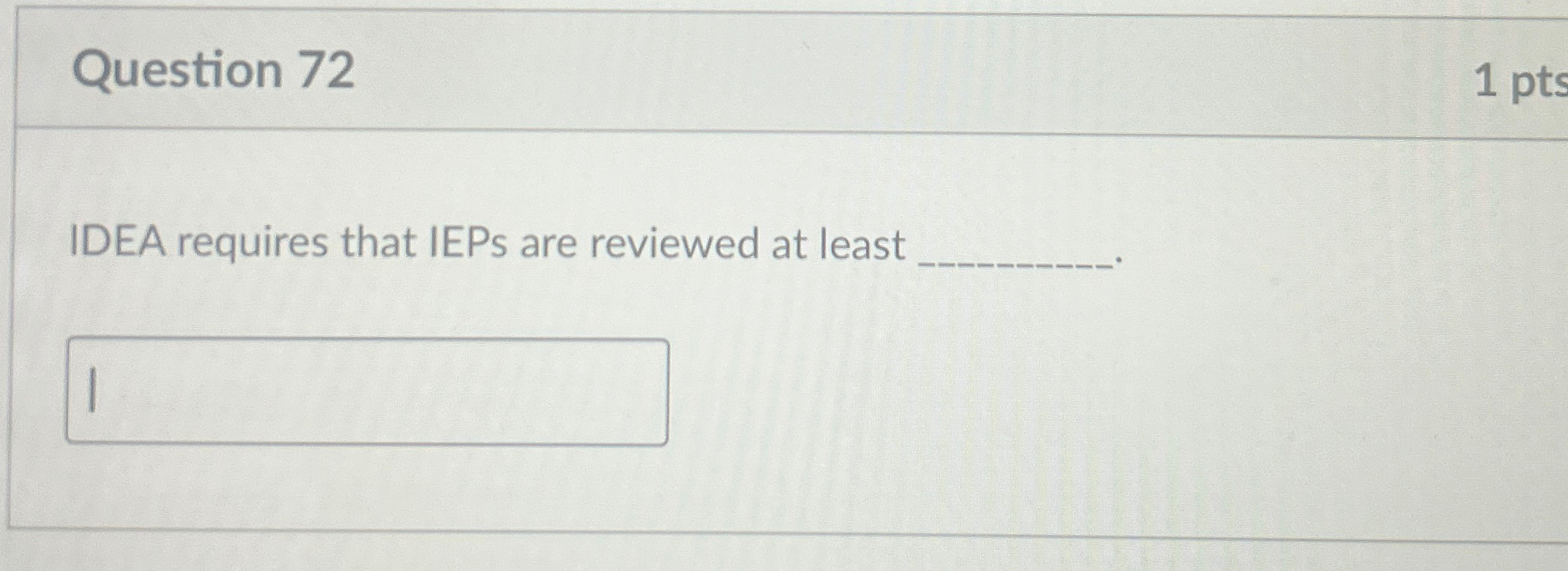 Solved Question 72IDEA requires that IEPs are reviewed at | Chegg.com