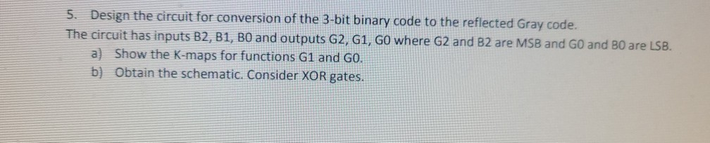 Solved 5. Design the circuit for conversion of the 3-bit | Chegg.com