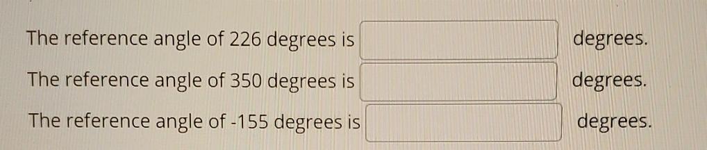 Solved The reference angle of 226 degrees is degrees. | Chegg.com