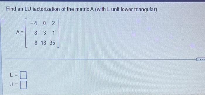 Solved Find an LU factorization of the matrix A (with L unit | Chegg.com