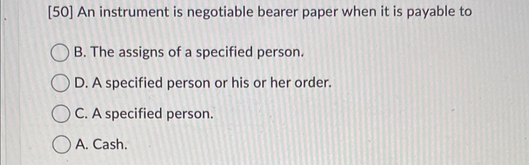 Solved [50] ﻿An instrument is negotiable bearer paper when | Chegg.com