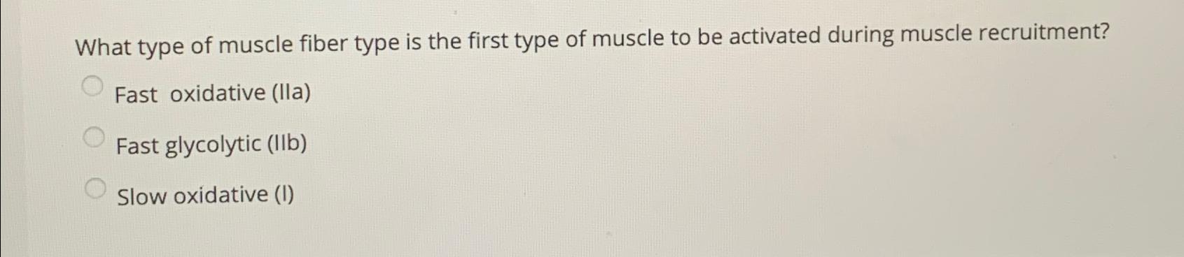 Solved What type of muscle fiber type is the first type of | Chegg.com