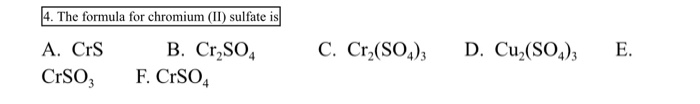 Solved 4. The formula for chromium (II) sulfate is C. | Chegg.com