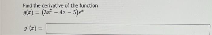 Solved Find the derivative of the function g(x)=(3x2−4x−5)ex | Chegg.com