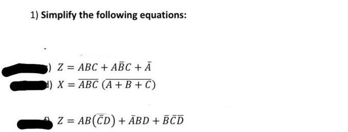 Solved 1) Simplify the following equations: Z=ABC+ABˉC+Aˉ | Chegg.com