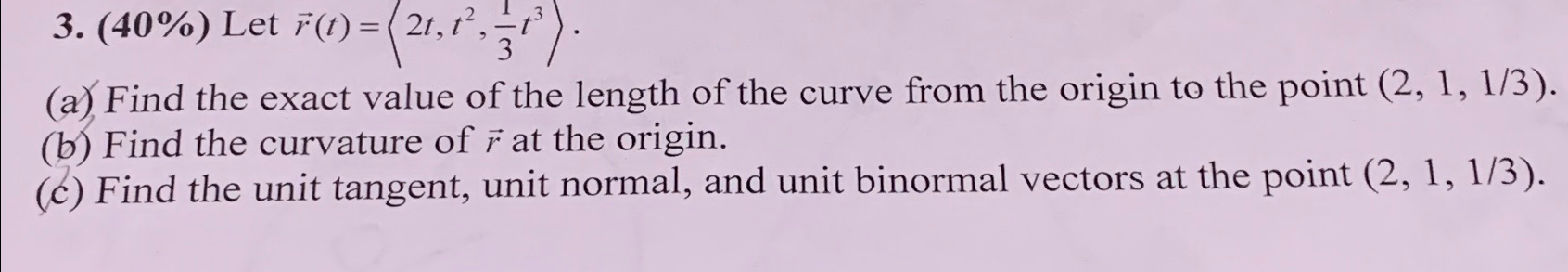 Solved (40%) ﻿Let vec(r)(t)=(:2t,t2,13t3:).(a) ﻿Find the | Chegg.com