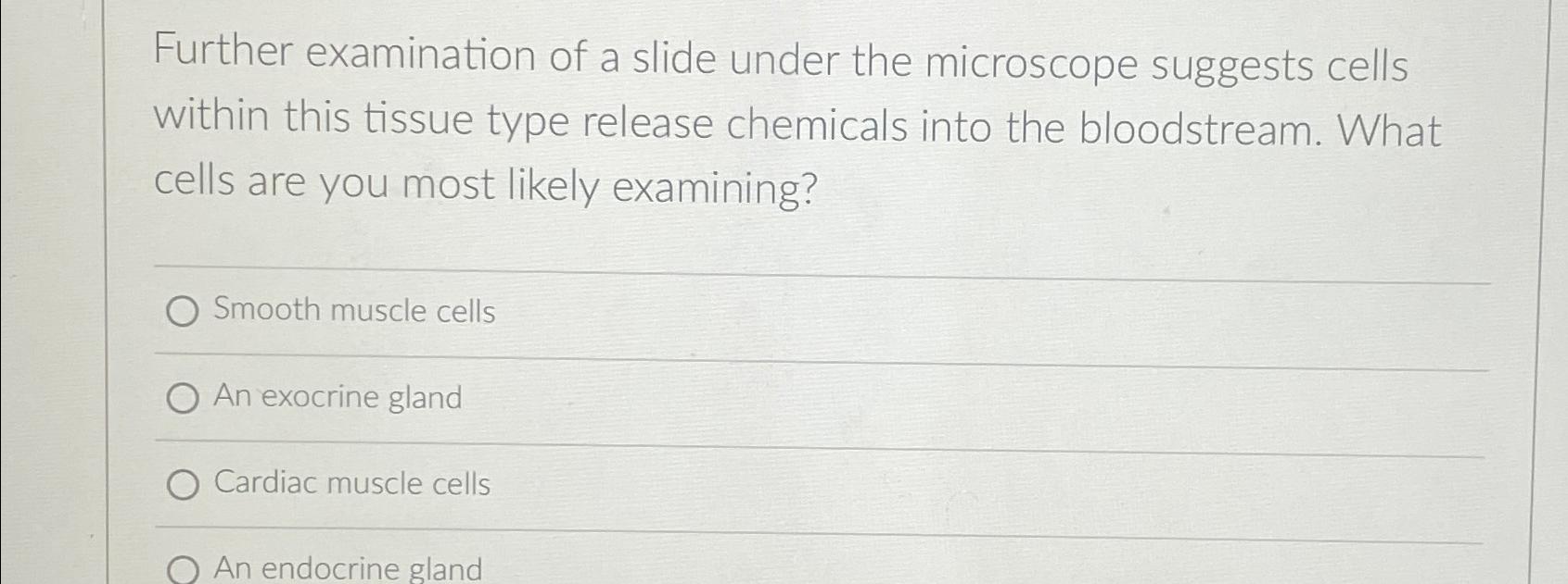 Solved Further examination of a slide under the microscope | Chegg.com