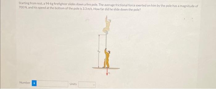 Solved Starting from rest, a 94⋅kg firefighter slides down a | Chegg.com
