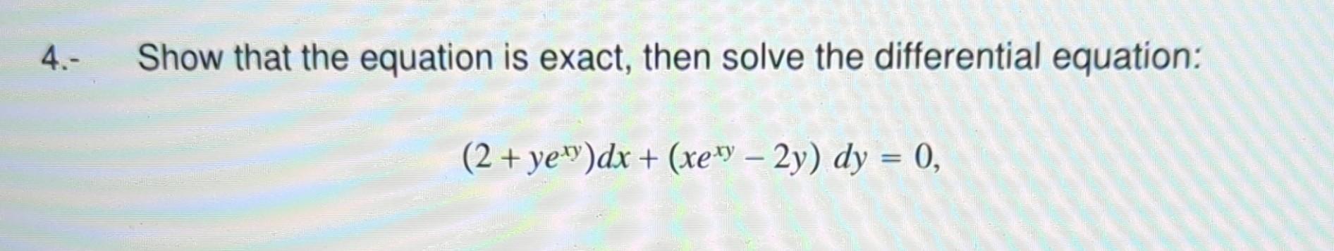 Solved 4.- Show that the equation is exact, then solve the | Chegg.com