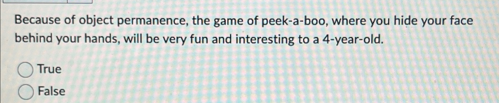 Because of object permanence, the game of peek-a-boo, | Chegg.com