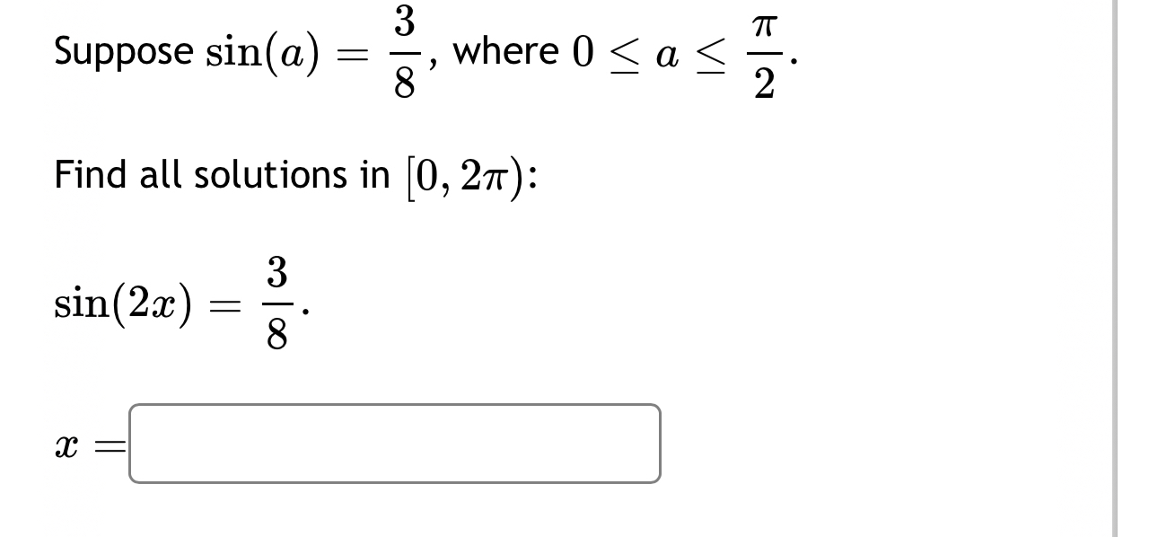 Solved by an EXPERT Suppose sin(a)=38, ﻿where 0≤a≤π2.Find all solutions | Chegg.com