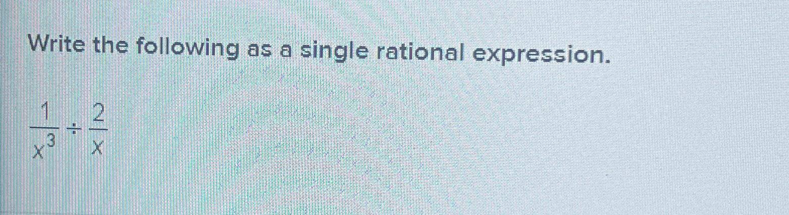 Solved Write the following as a single rational | Chegg.com