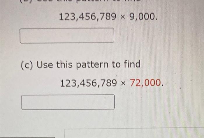 Solved 123,456,789 x 9,000. X (c) Use this pattern to find | Chegg.com