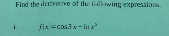 Solved Find the derivative of the following expressions. i. | Chegg.com