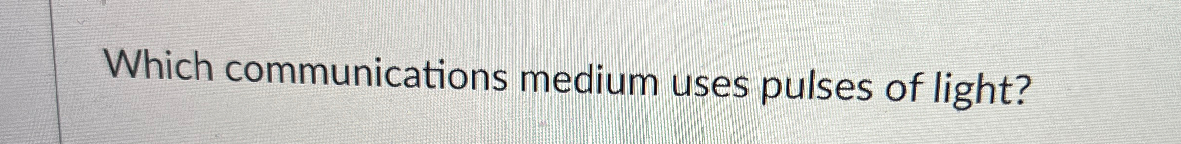 Solved Which communications medium uses pulses of light? | Chegg.com