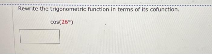 Solved Rewrite the trigonometric function in terms of its | Chegg.com