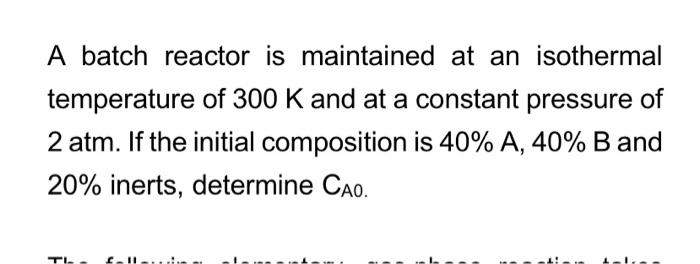 Solved A batch reactor is maintained at an isothermal | Chegg.com