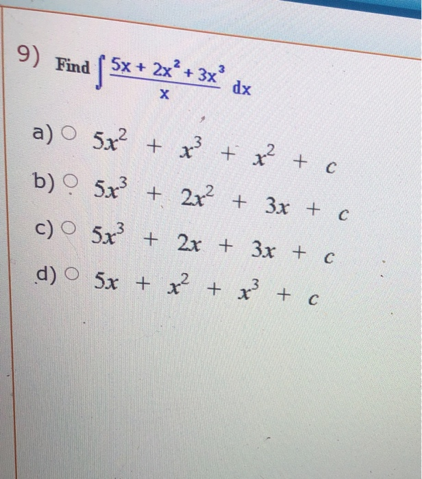 Solved 9) Find 5x + 2x² + 3x? dx х a) 5x² + x + x² + c b) O | Chegg.com
