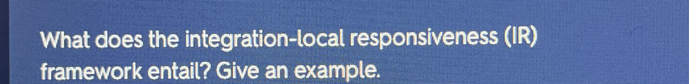 Solved What does the integration-local responsiveness (IR) | Chegg.com