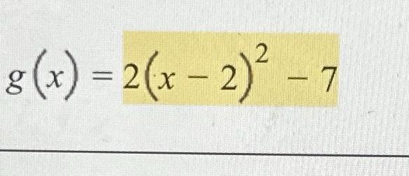 g(x)=2(x−2)2−7g(x)=2(x−2)2−7 | Chegg.com