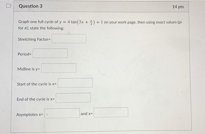 Solved D Question 3 14 pts Graph one full cycle of y = 4 tan | Chegg.com