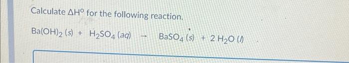Solved Calculate AHº for the following reaction. Ba(OH)2 (5) | Chegg.com