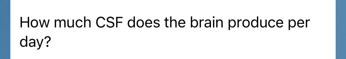 High Quality SOLUTION How much CSF does the brain produce per day ...