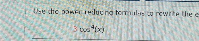Solved Use the power-reducing formulas to rewrite the e 4 3 | Chegg.com