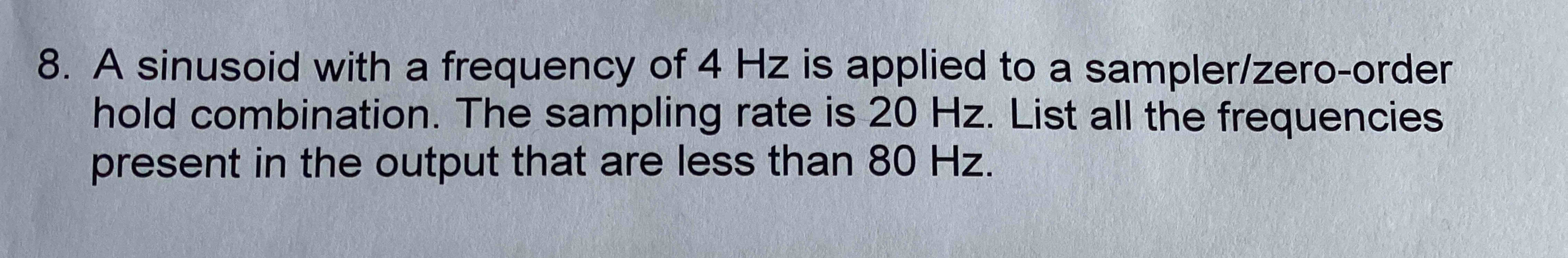 Solved 8. ﻿A sinusoid with a frequency of 4 ﻿Hz is applied | Chegg.com