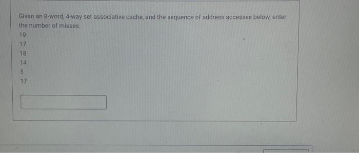 Solved Given an 8-word, 4-way set associative cache, and the | Chegg.com