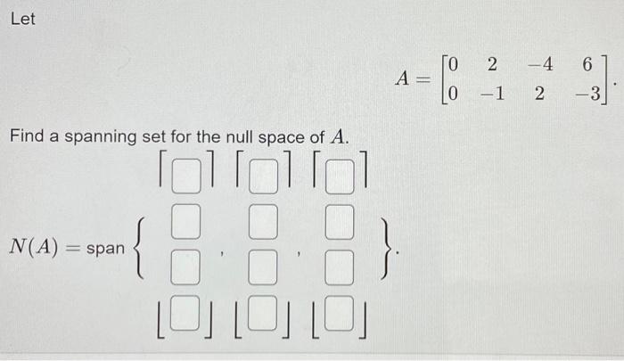 Solved A=[002−1−426−3] Find a spanning set for the null | Chegg.com